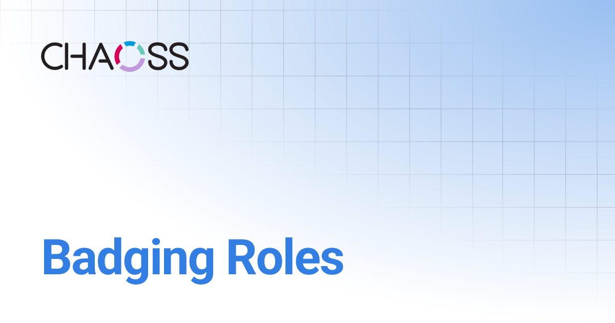 Badging Roles | CHAOSS Community Handbook